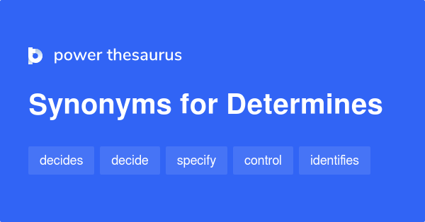 DETERMINES Synonyms: 1 089 Similar Words & Phrases