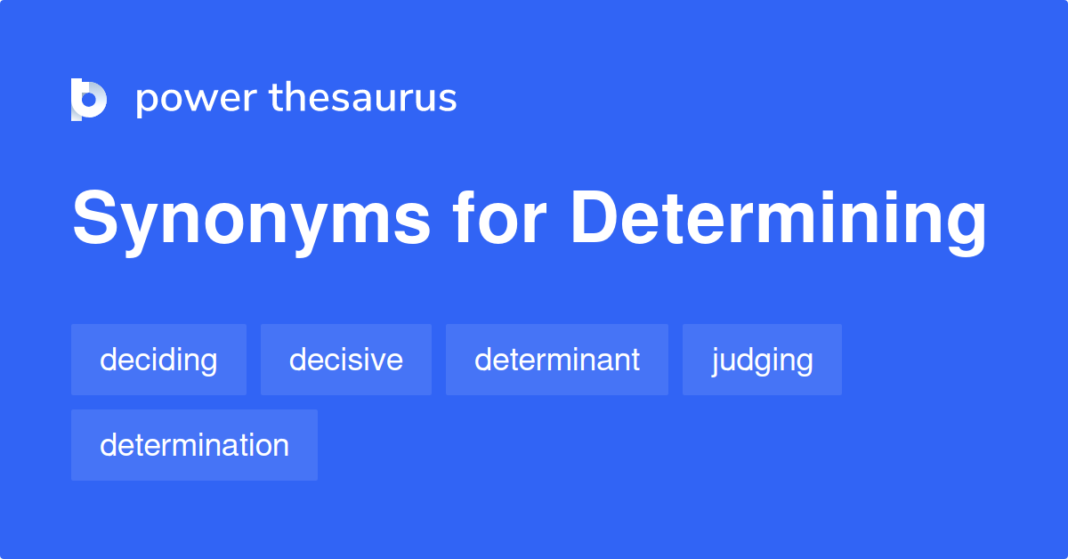 DETERMINING Synonyms: 1 368 Similar Words & Phrases