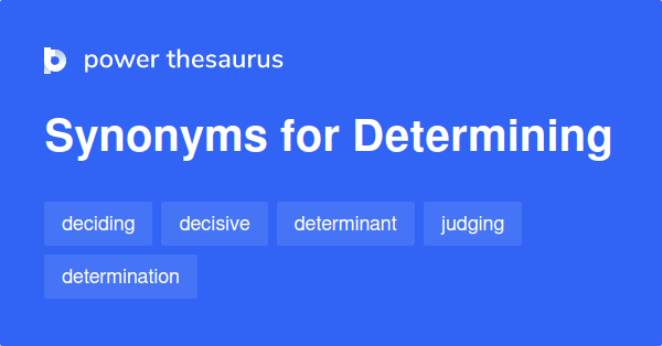 DETERMINING Synonyms: 1 368 Similar Words & Phrases