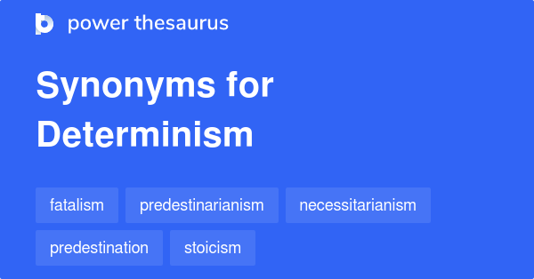 DETERMINISM Synonyms: 451 Similar Words & Phrases