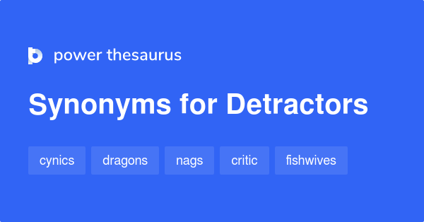 DETRACTORS Synonyms: 604 Similar Words & Phrases