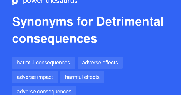 Detrimental Consequences synonyms - 178 Words and Phrases for ...