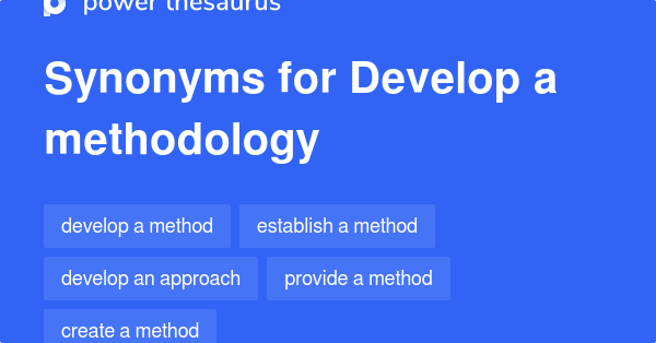 DEVELOP A METHODOLOGY Synonyms: 158 Similar Words & Phrases