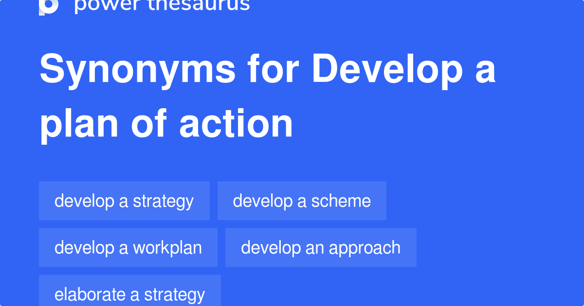 DEVELOP A PLAN OF ACTION Synonyms: 177 Similar Words & Phrases