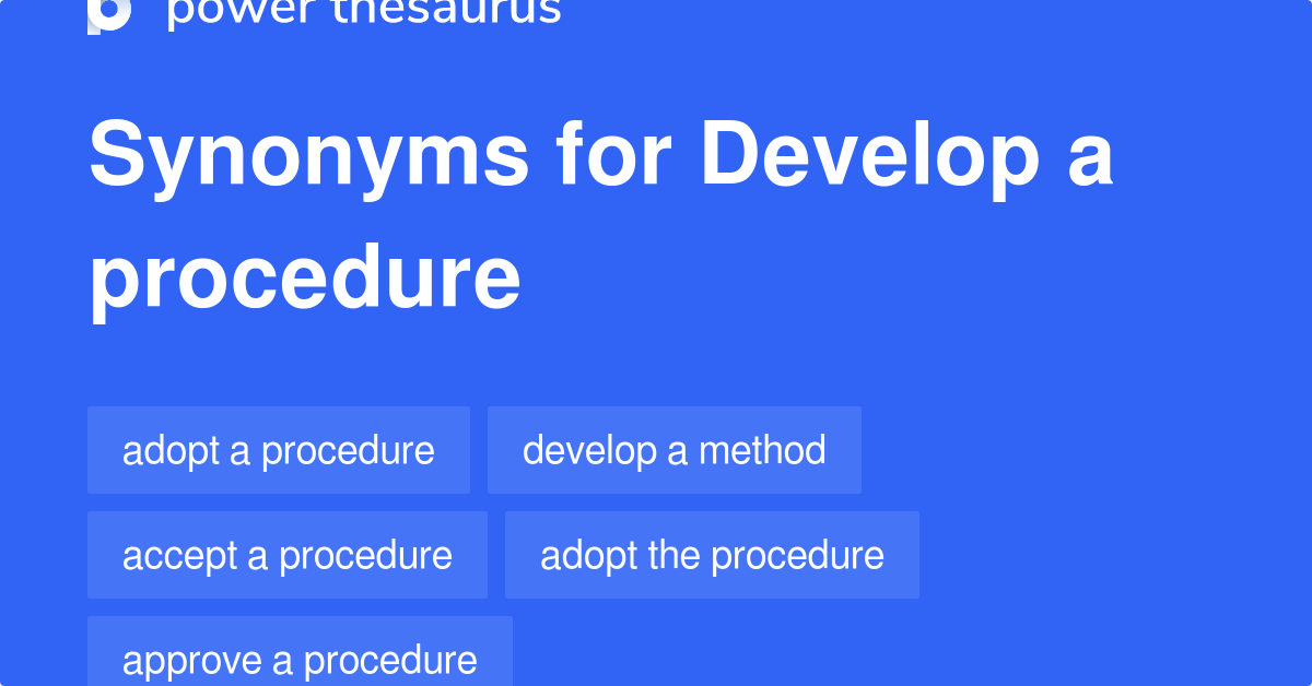 DEVELOP A PROCEDURE Synonyms: 129 Similar Words & Phrases
