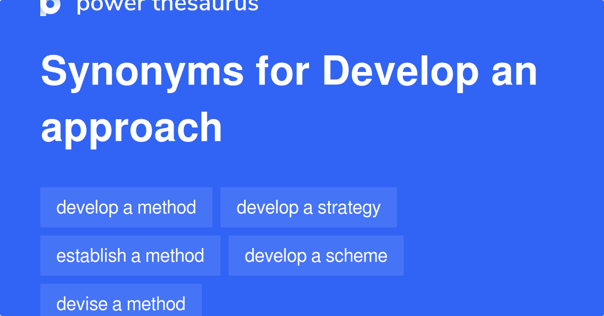 DEVELOP AN APPROACH Synonyms: 209 Similar Words & Phrases