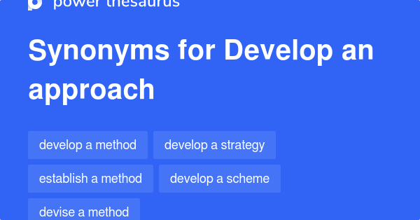 DEVELOP AN APPROACH Synonyms: 209 Similar Words & Phrases