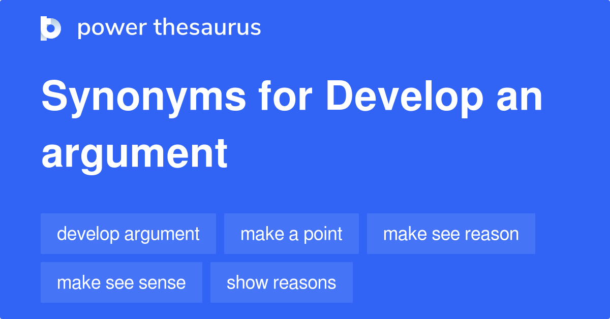 DEVELOP AN ARGUMENT Synonyms: 51 Similar Phrases