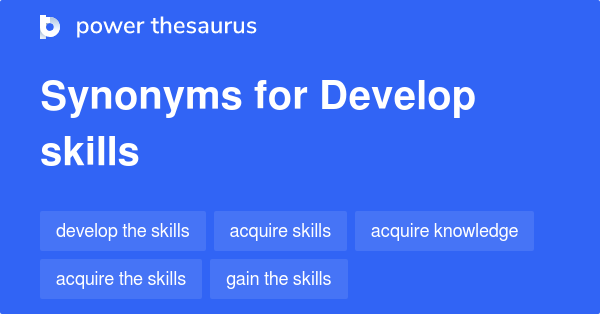 DEVELOP SKILLS Synonyms: 139 Similar Words & Phrases