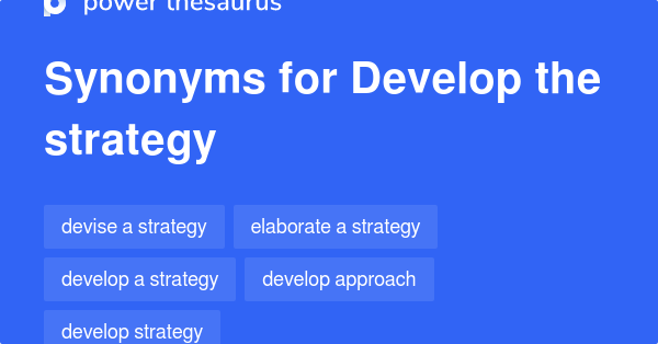Develop The Strategy synonyms - 182 Words and Phrases for Develop The ...