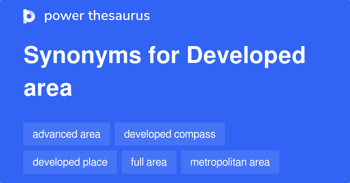 DEVELOPED AREA Synonyms: 120 Similar Words & Phrases