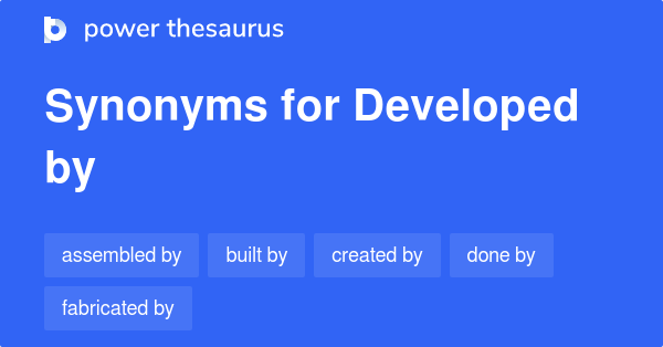 DEVELOPED BY Synonyms: 137 Similar Words & Phrases