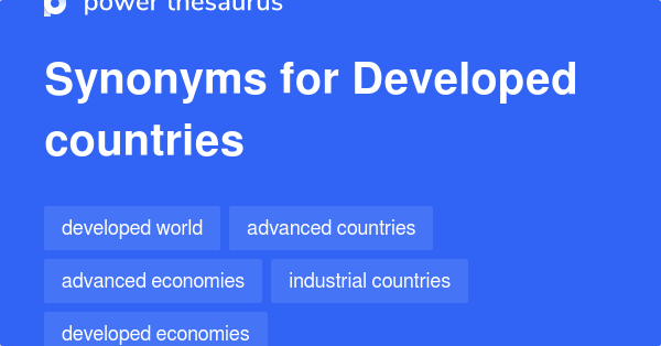 DEVELOPED COUNTRIES Synonyms: 134 Similar Words & Phrases