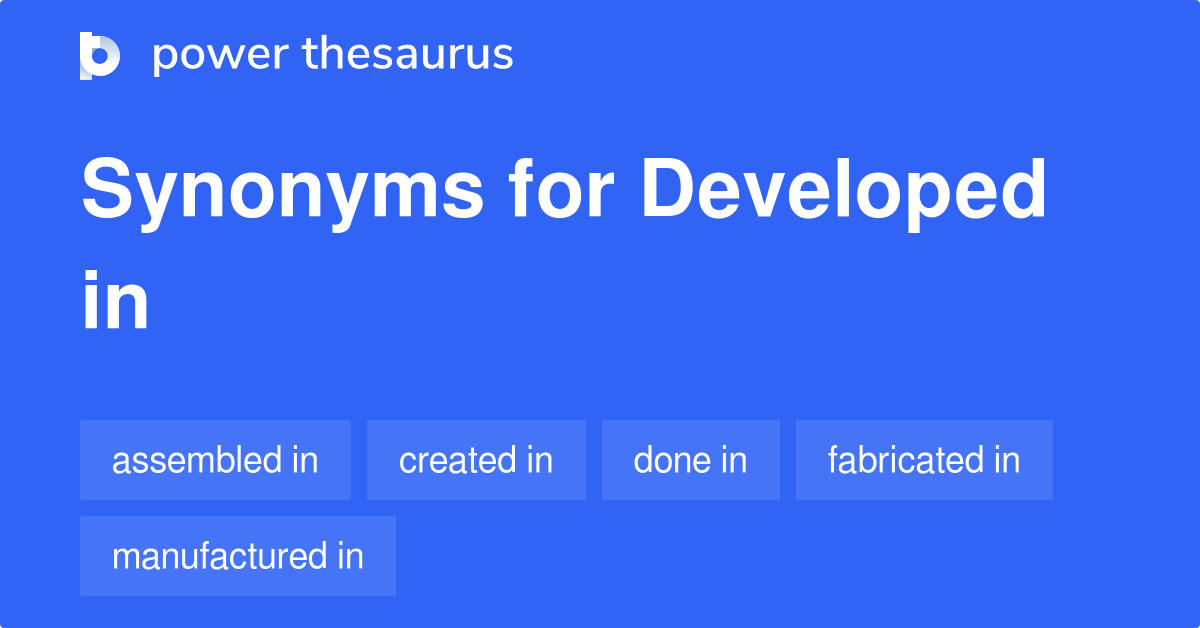 DEVELOPED IN Synonyms: 83 Similar Phrases