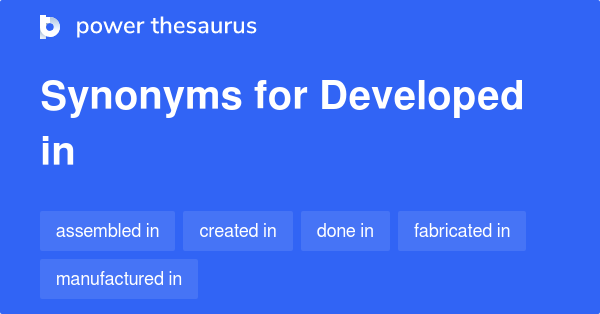 DEVELOPED IN Synonyms: 83 Similar Phrases