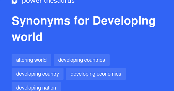 DEVELOPING WORLD Synonyms: 101 Similar Words & Phrases