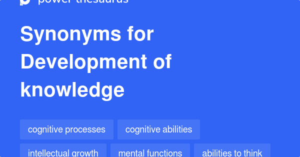 Development Of Knowledge synonyms - 100 Words and Phrases for ...