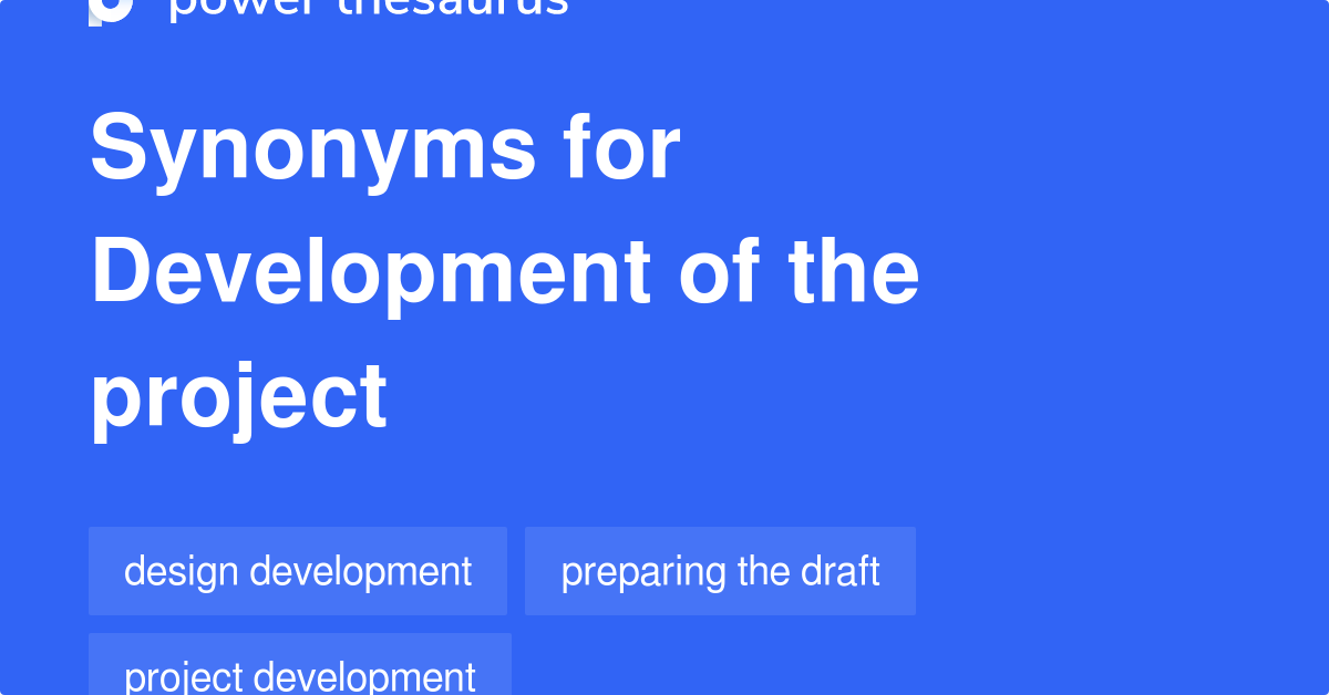 Development Of The Project synonyms - 43 Words and Phrases for ...