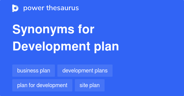 DEVELOPMENT PLAN Synonyms: 97 Similar Phrases