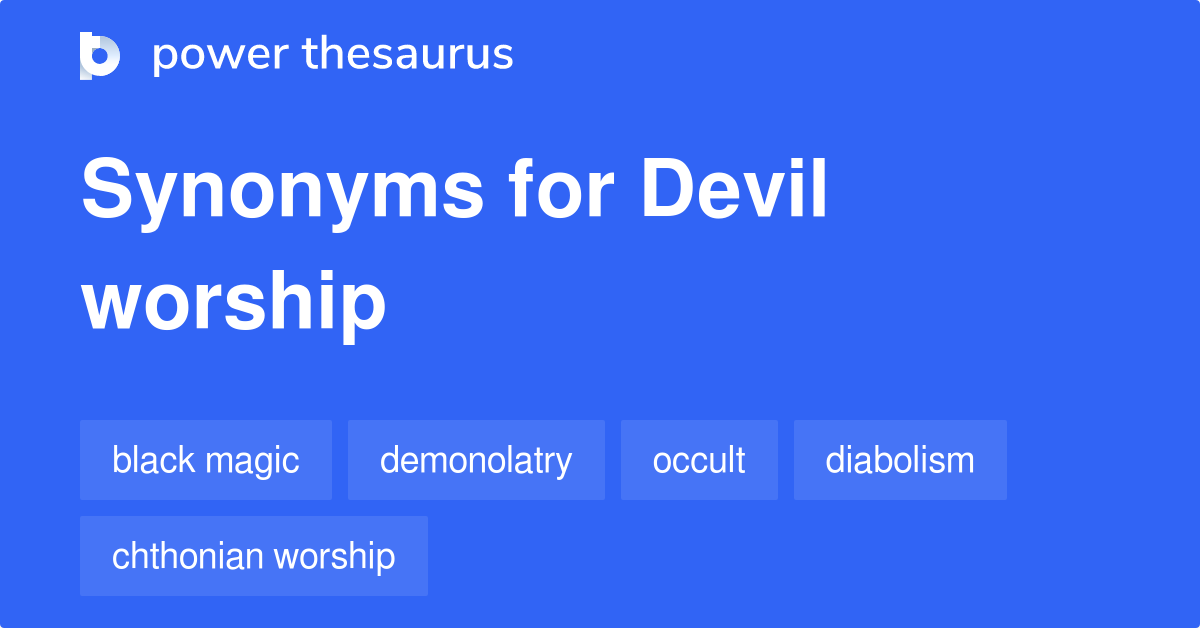 DEVIL WORSHIP Synonyms: 107 Similar Words & Phrases