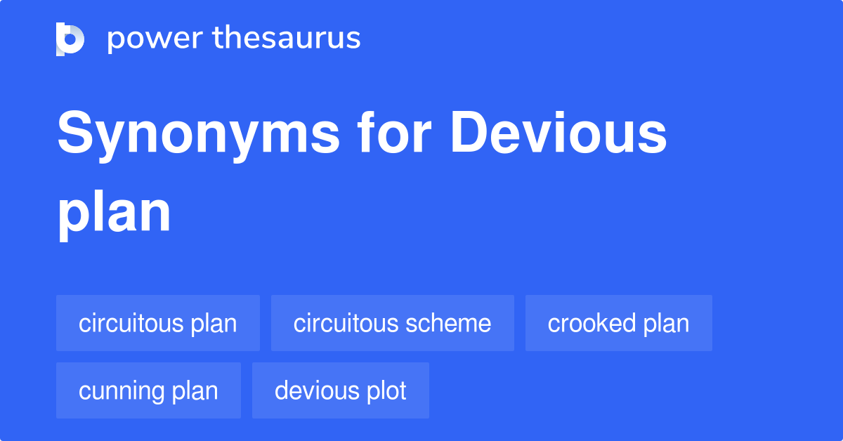 DEVIOUS PLAN Synonyms: 130 Similar Words & Phrases