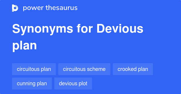 DEVIOUS PLAN Synonyms: 130 Similar Words & Phrases
