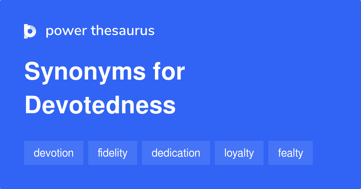 Devotedness synonyms - 414 Words and Phrases for Devotedness