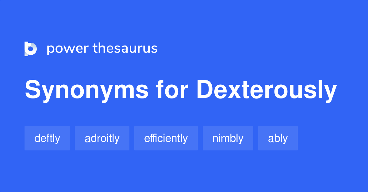 DEXTEROUSLY Synonyms: 336 Similar Words & Phrases