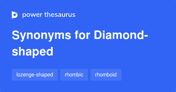DIAMOND-SHAPED Synonyms: 53 Similar Words & Phrases
