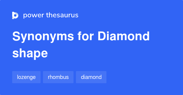 DIAMOND SHAPE Synonyms: 36 Similar Words & Phrases