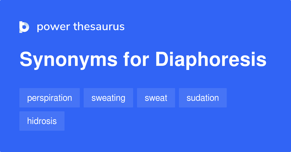 Diaphoresis synonyms - 83 Words and Phrases for Diaphoresis