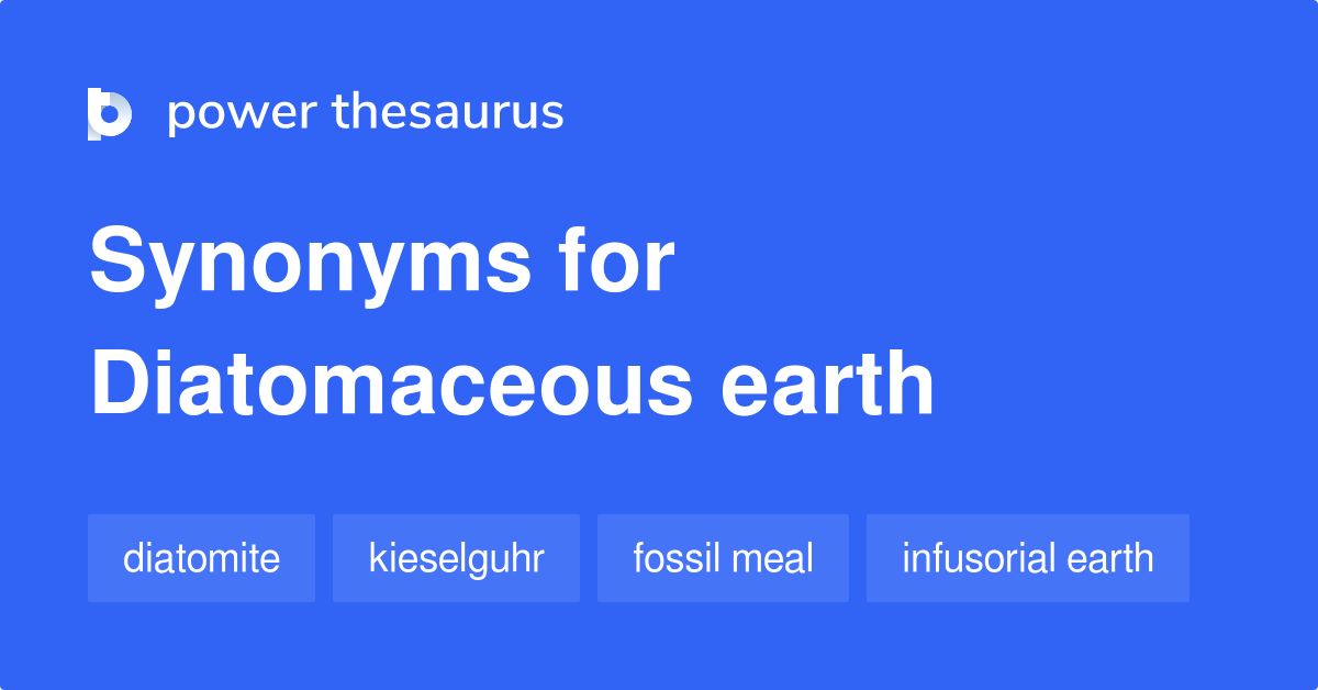 DIATOMACEOUS EARTH Synonyms: 113 Similar Words & Phrases
