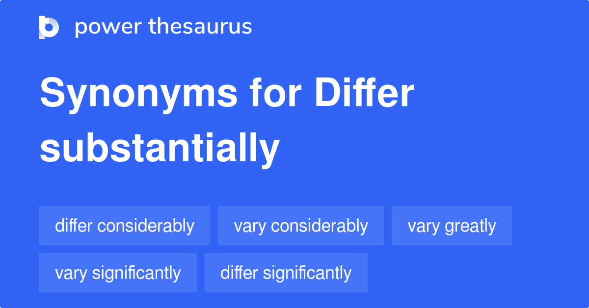 DIFFER SUBSTANTIALLY Synonyms: 316 Similar Words & Phrases