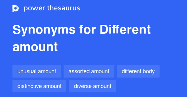 DIFFERENT AMOUNT Synonyms: 51 Similar Phrases