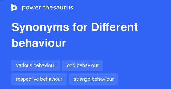 Different Behaviour synonyms - 14 Words and Phrases for Different Behaviour
