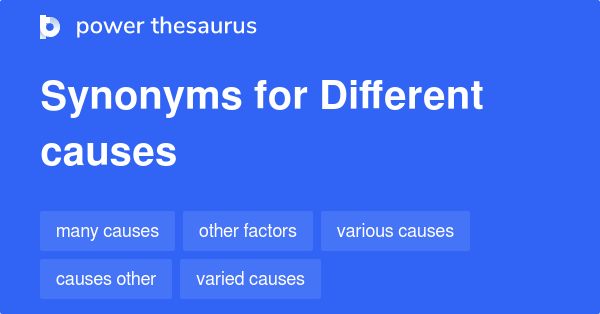 Different Causes synonyms - 229 Words and Phrases for Different Causes
