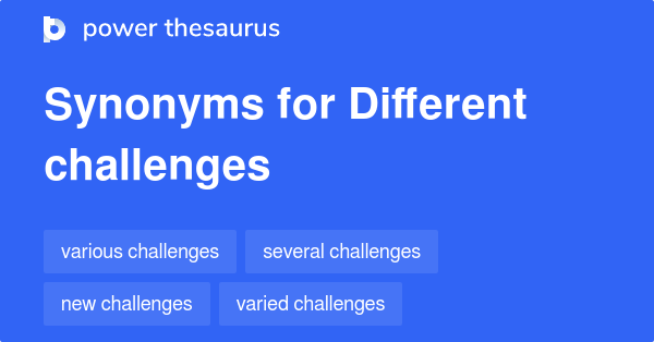 DIFFERENT CHALLENGES Synonyms: 50 Similar Phrases