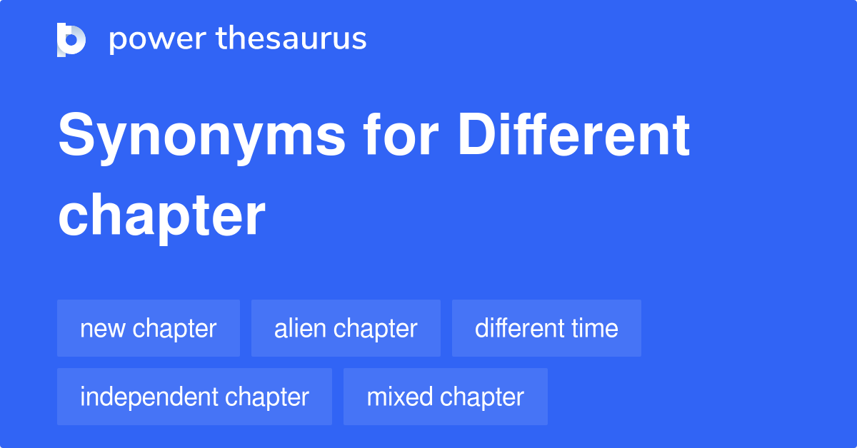 Different Chapter synonyms - 22 Words and Phrases for Different Chapter