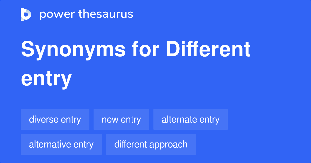 Different Entry synonyms - 16 Words and Phrases for Different Entry