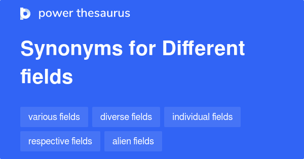DIFFERENT FIELDS Synonyms: 76 Similar Phrases