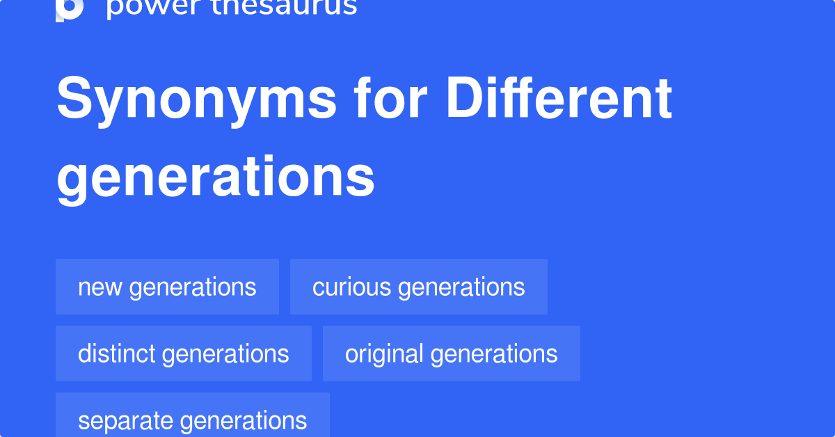 28 DIFFERENT GENERATIONS Synonyms
