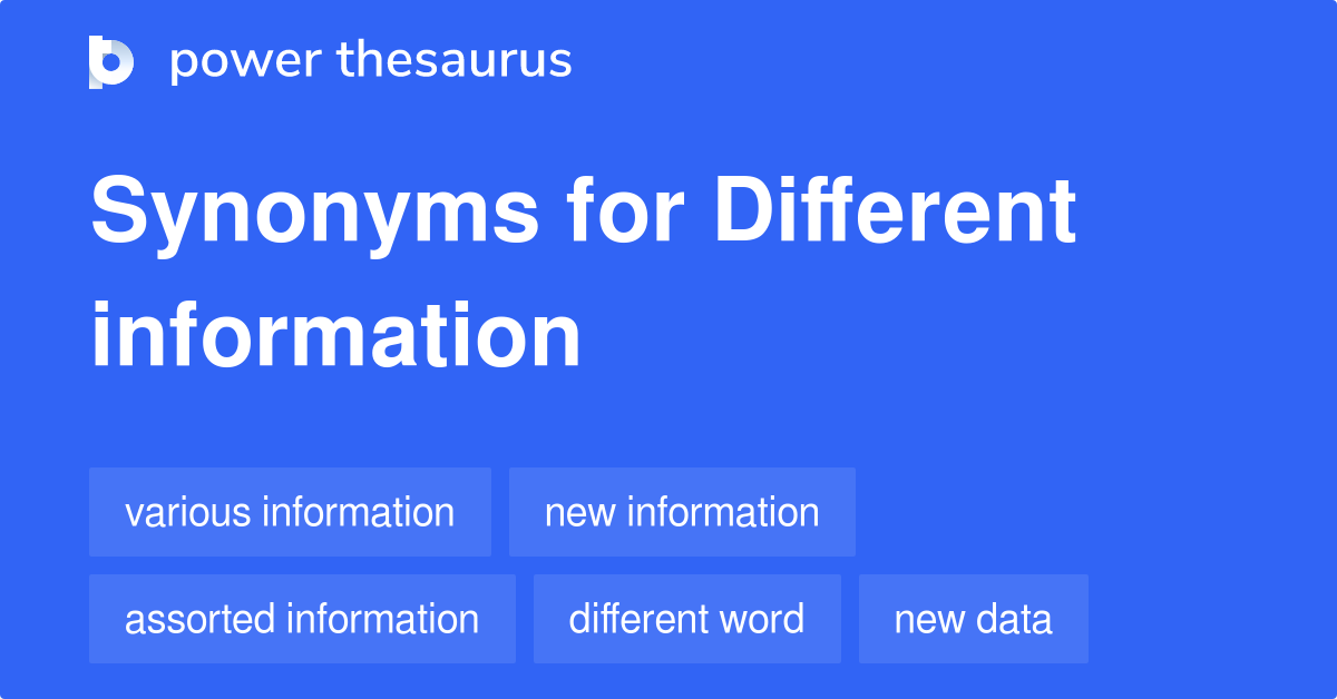 DIFFERENT INFORMATION Synonyms: 43 Similar Phrases