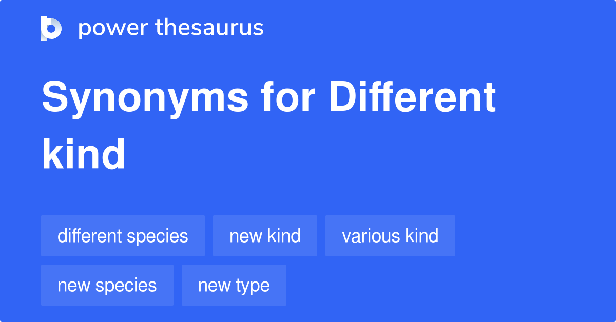 DIFFERENT KIND Synonyms: 101 Similar Phrases
