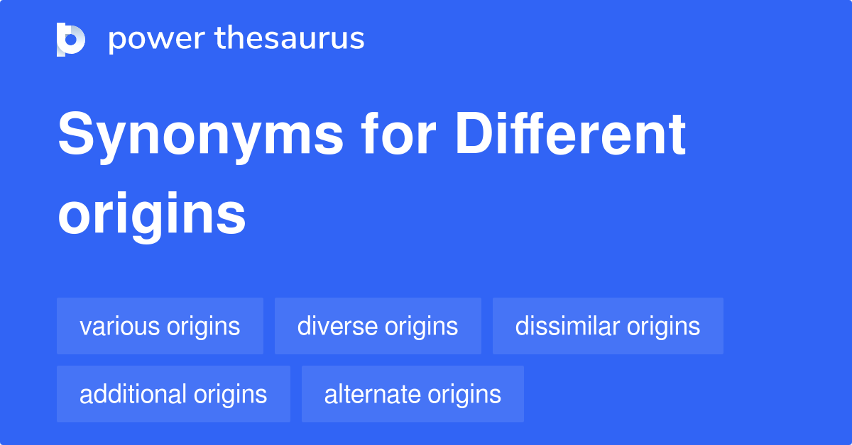 Different Origins synonyms - 83 Words and Phrases for Different Origins