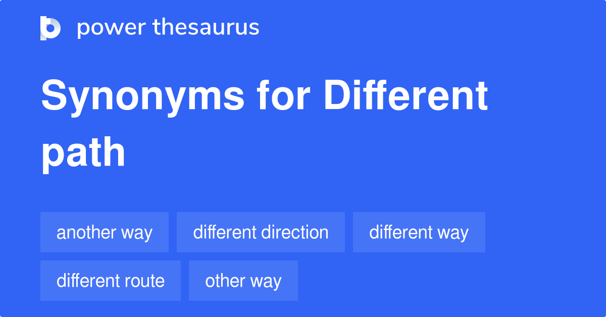 DIFFERENT PATH Synonyms: 362 Similar Phrases