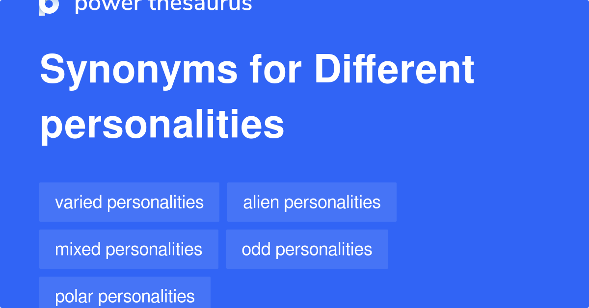 DIFFERENT PERSONALITIES Synonyms: 104 Similar Phrases