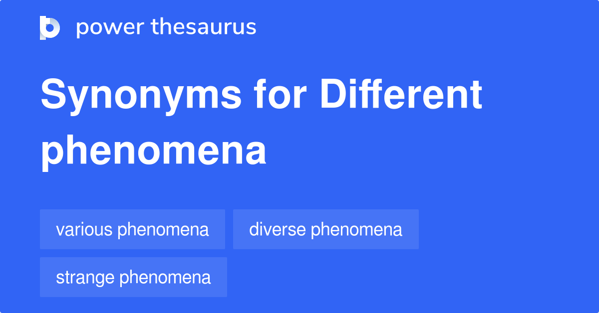 Different Phenomena synonyms - 8 Words and Phrases for Different Phenomena