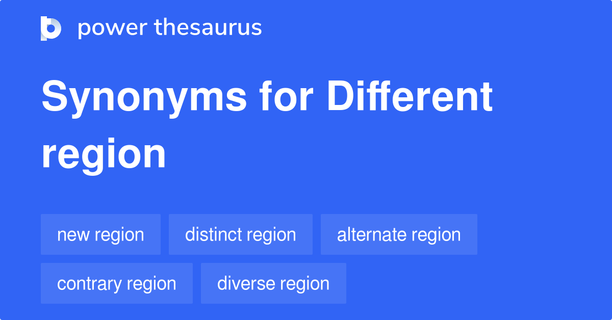 DIFFERENT REGION Synonyms: 134 Similar Words & Phrases