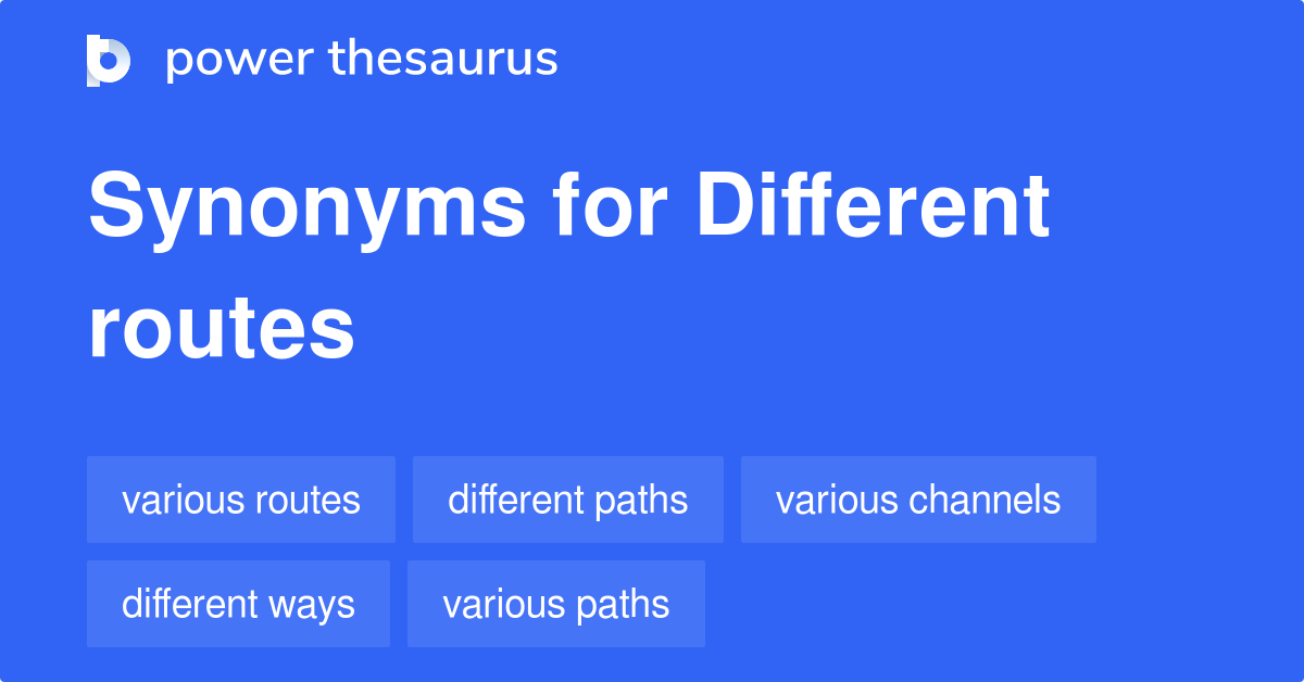 DIFFERENT ROUTES Synonyms: 253 Similar Phrases