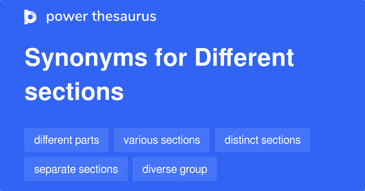 DIFFERENT SECTIONS Synonyms: 258 Similar Phrases